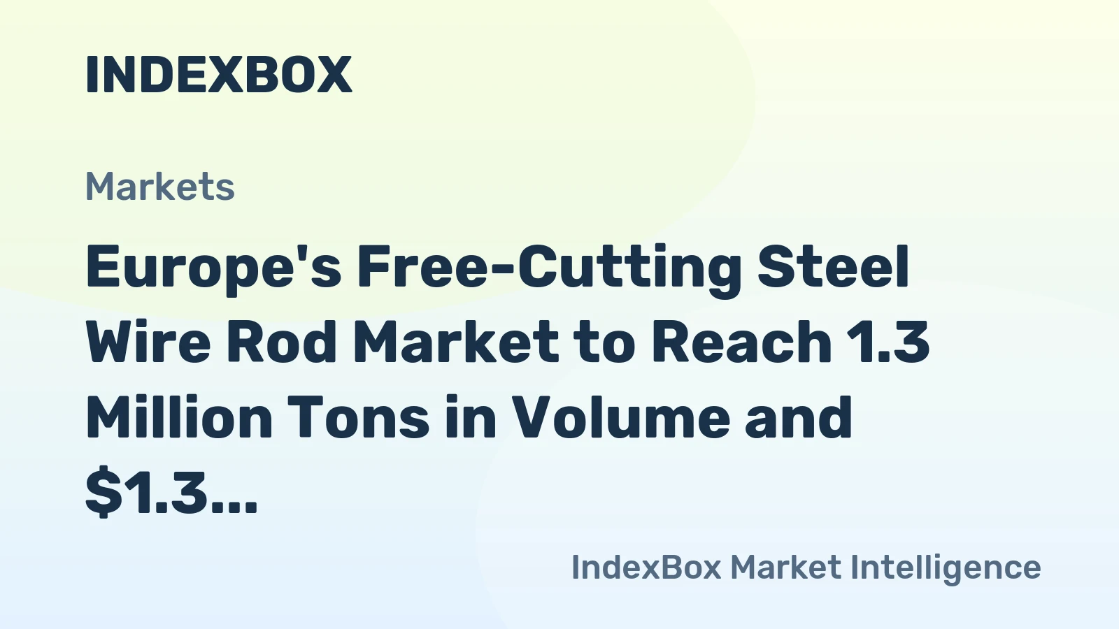 Europe's Free-Cutting Steel Wire Rod Market to Reach 1.3 Million Tons in Volume and $1.3 Billion in Value