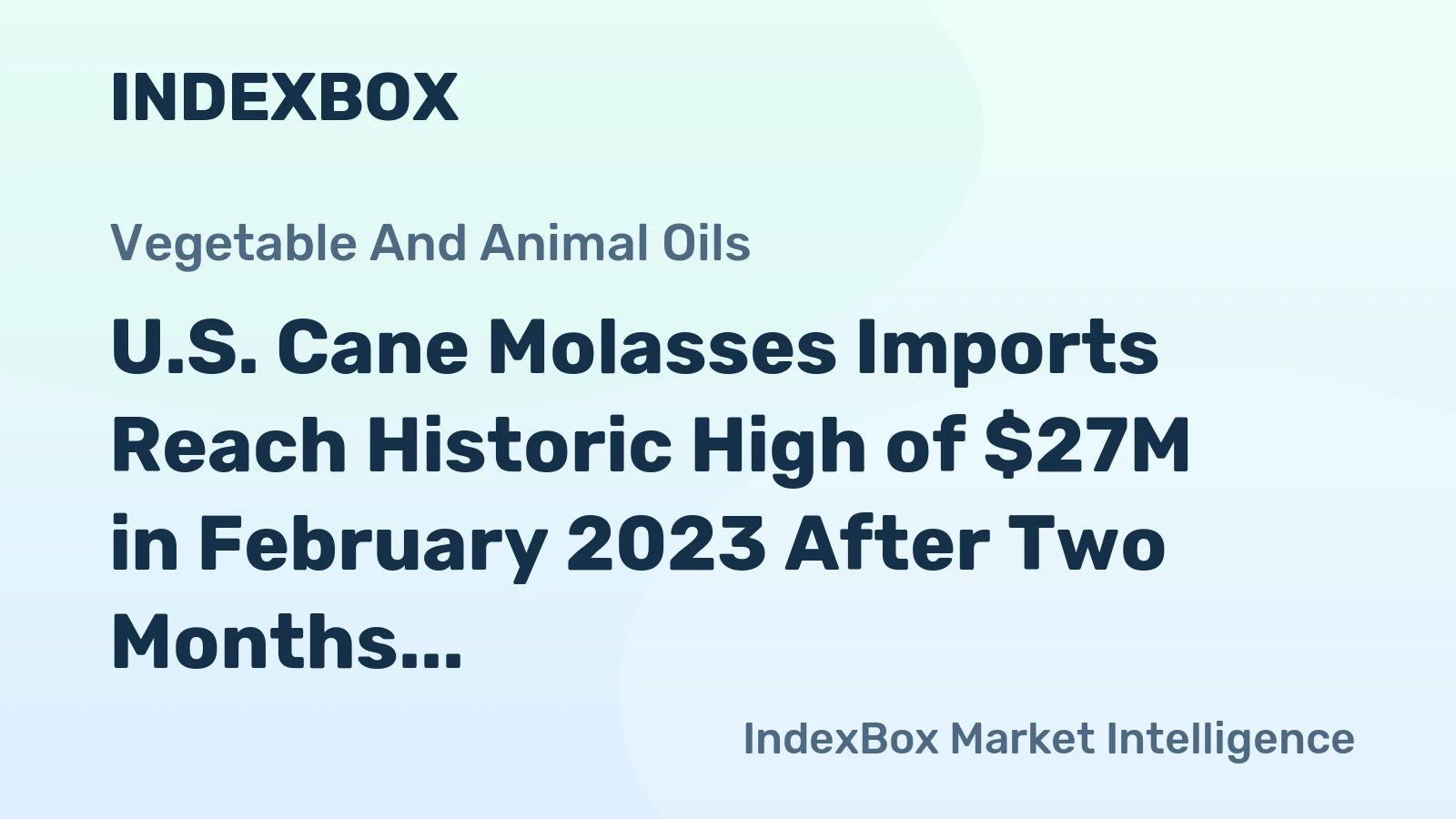 U.S. Cane Molasses Imports Reach Historic High of $27M in February 2023 After Two Months of Growth
