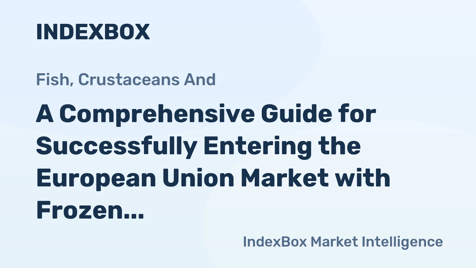 A Comprehensive Guide for Successfully Entering the European Union Market with Frozen Fish