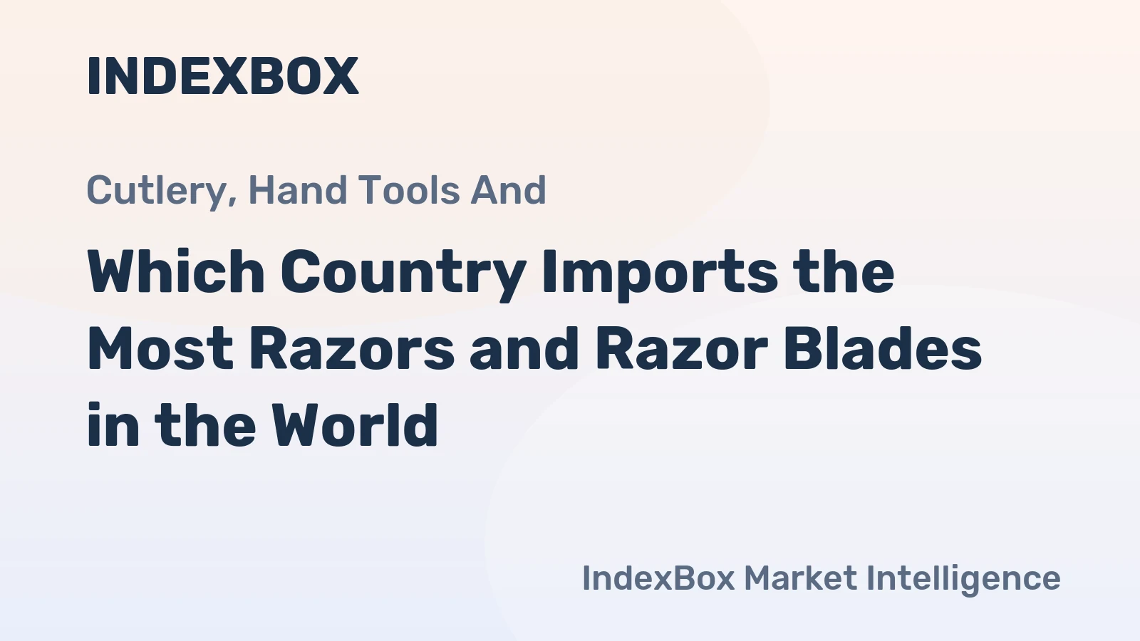 Which Country Imports the Most Razors and Razor Blades in the World?