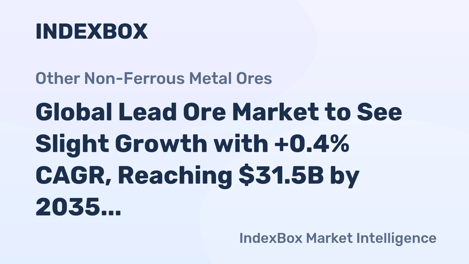 Global Lead Ore Market to See Slight Growth with +0.4% CAGR, Reaching $31.5B by 2035