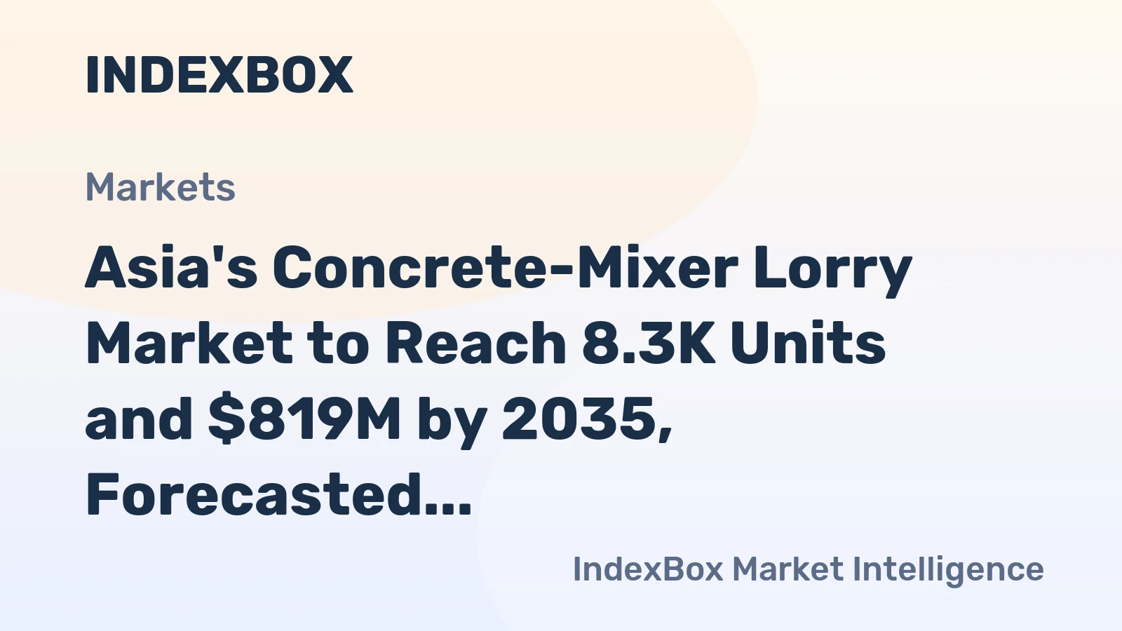 Asia's Concrete-Mixer Lorry Market to Reach 8.3K Units and $819M by 2035, Forecasted to Grow at +1.1% and +2.1% CAGR, Respectively