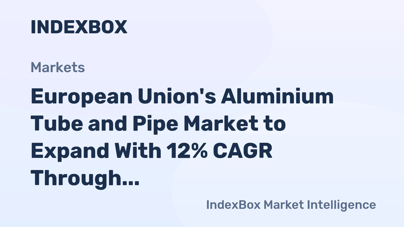 European Union's Aluminium Tube and Pipe Market to Expand With 12% CAGR Through 2035