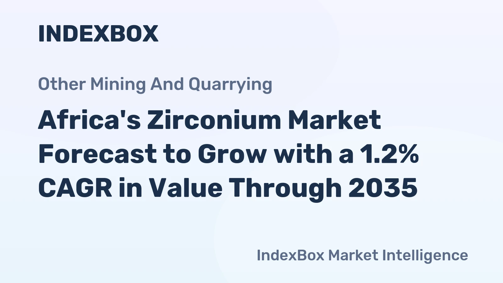 Africa's Zirconium Market Forecast to Grow with a 1.2% CAGR in Value Through 2035
