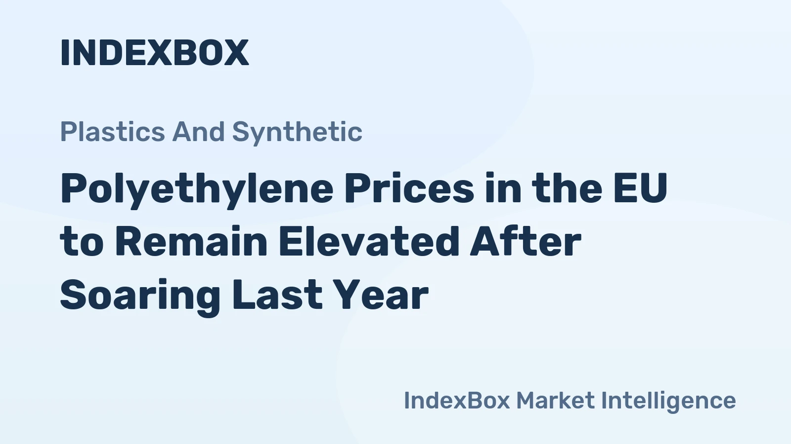Polyethylene Prices in the EU to Remain Elevated After Soaring Last Year