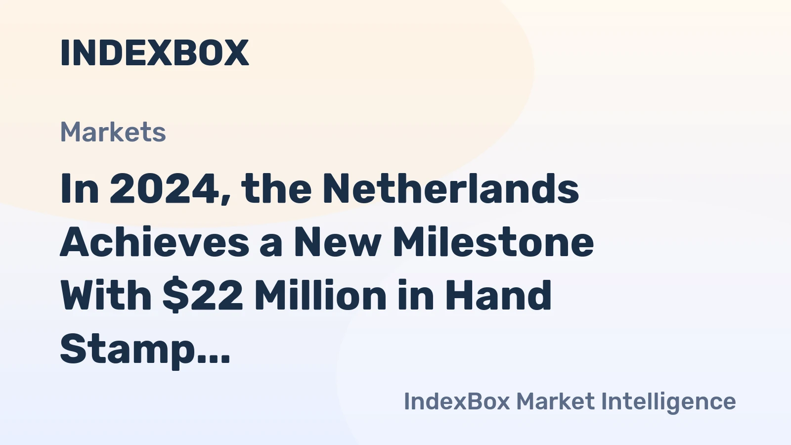 In 2024, the Netherlands Achieves a New Milestone With $22 Million in Hand Stamp Exports