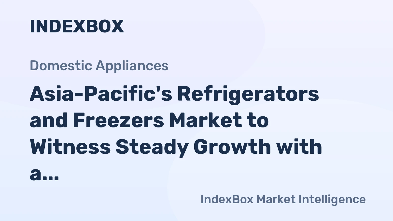 Asia-Pacific's Refrigerators and Freezers Market to Witness Steady Growth with a CAGR of +3.1%
