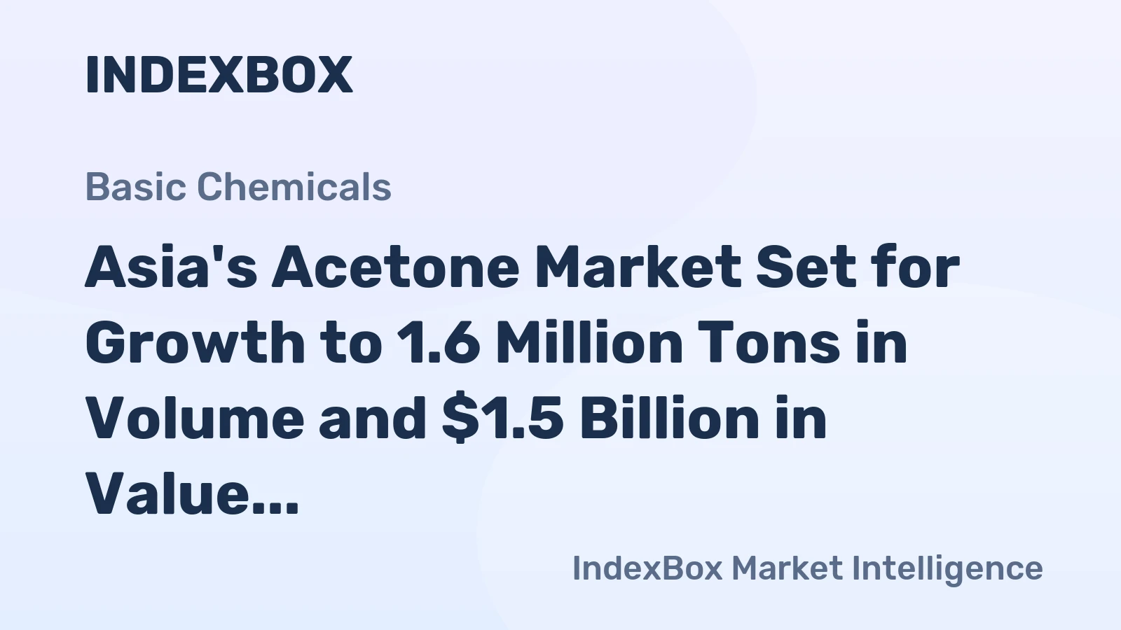 Asia's Acetone Market Set for Growth to 1.6 Million Tons in Volume and $1.5 Billion in Value