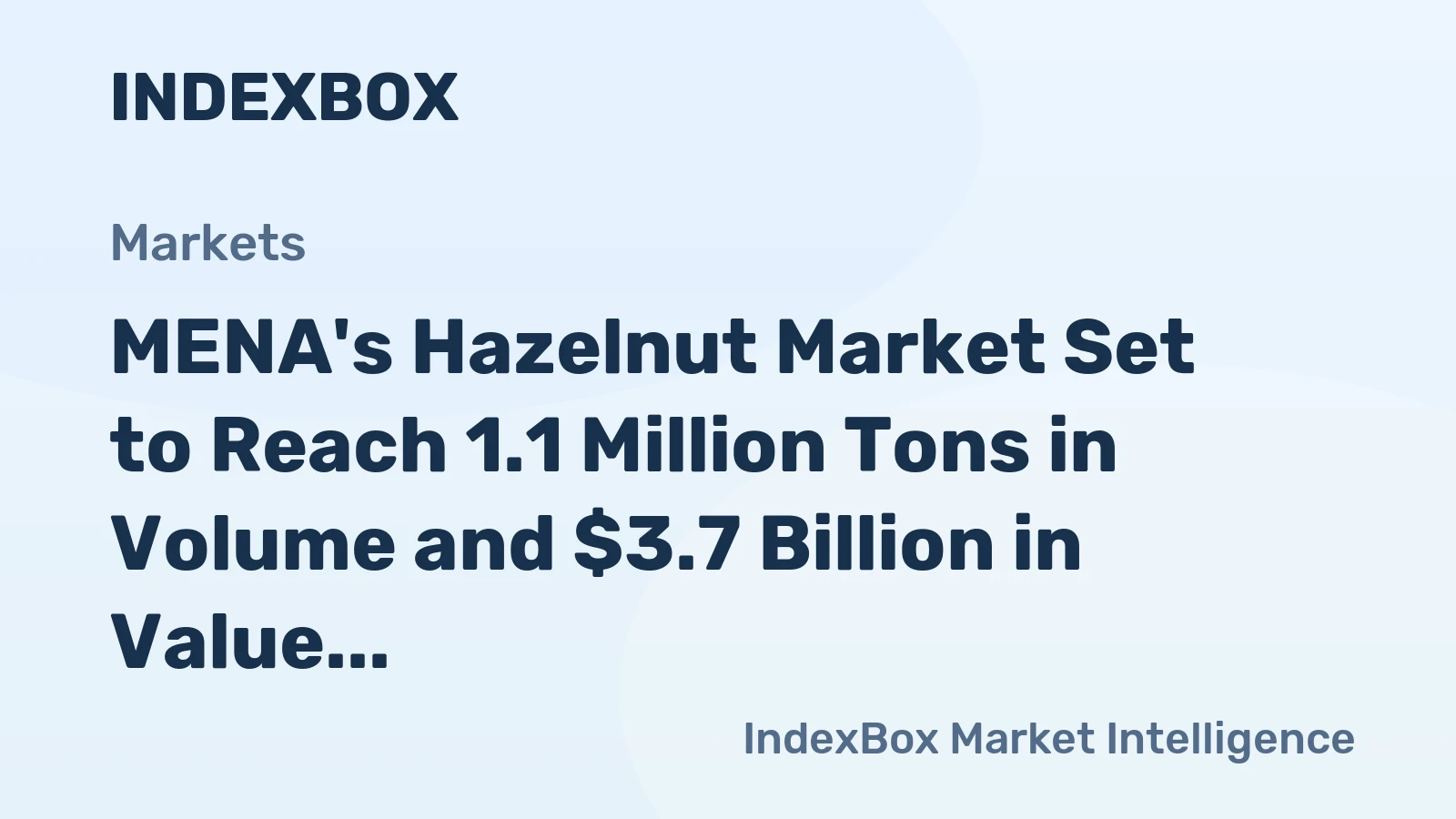 MENA's Hazelnut Market Set to Reach 1.1 Million Tons in Volume and $3.7 Billion in Value