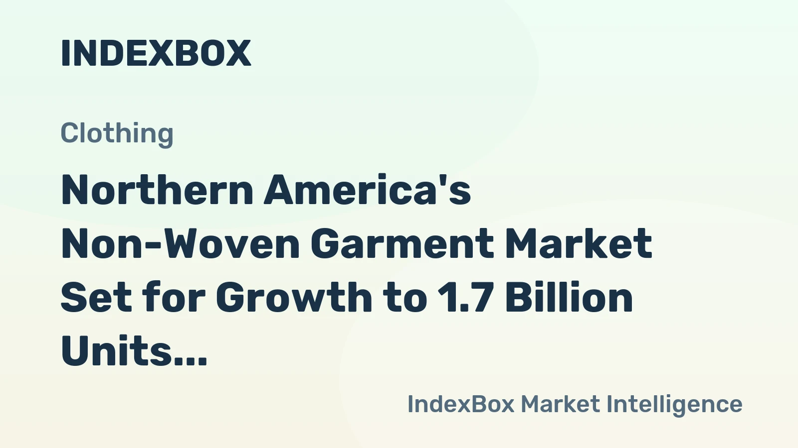 Northern America's Non-Woven Garment Market Set for Growth to 1.7 Billion Units Valued at $18.8 Billion