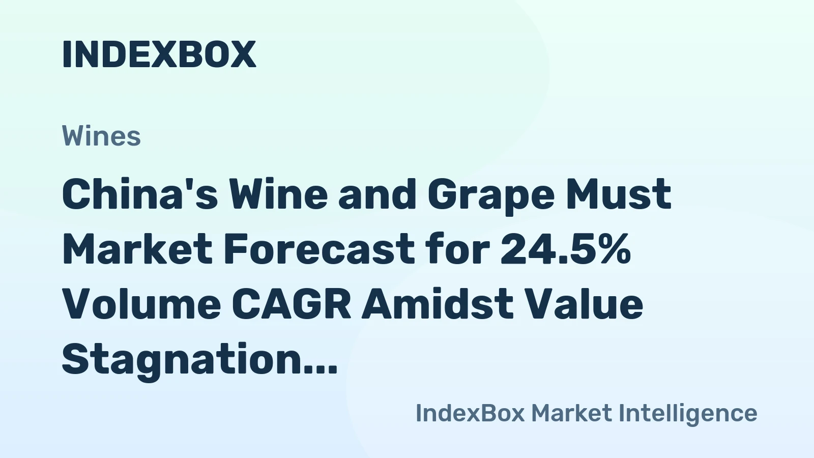 China's Wine and Grape Must Market Forecast for 24.5% Volume CAGR Amidst Value Stagnation