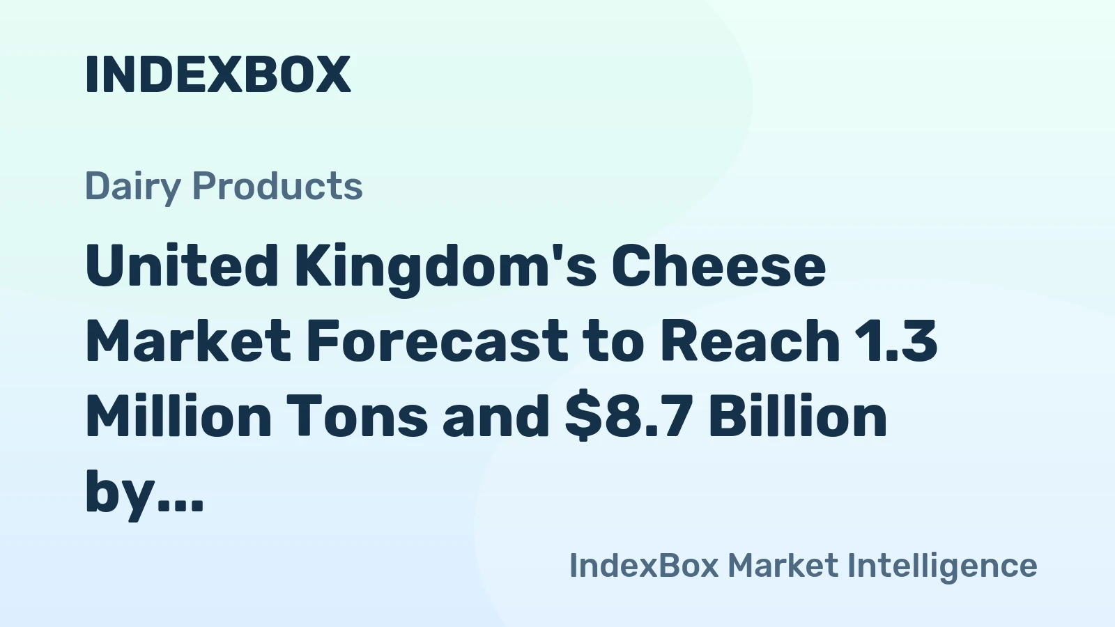 United Kingdom's Cheese Market Forecast to Reach 1.3 Million Tons and $8.7 Billion by 2035