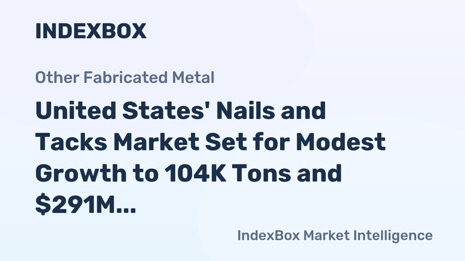 United States' Nails and Tacks Market Set for Modest Growth to 104K Tons and $291M