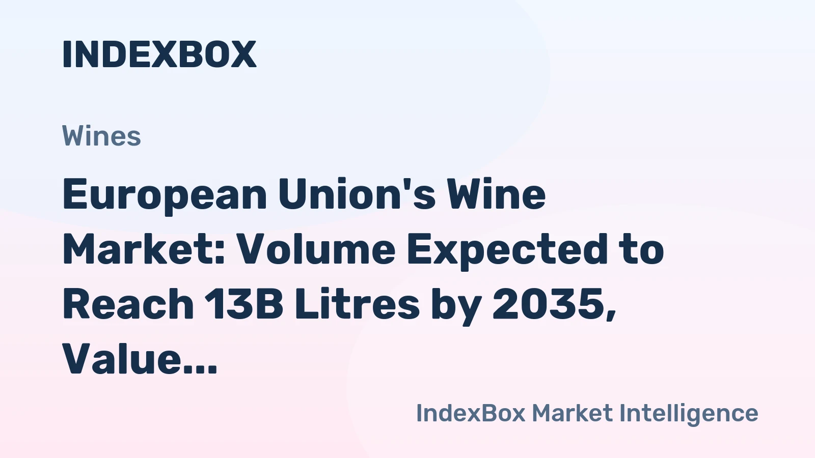European Union's Wine Market: Volume Expected to Reach 13B Litres by 2035, Value to Hit $42.7B