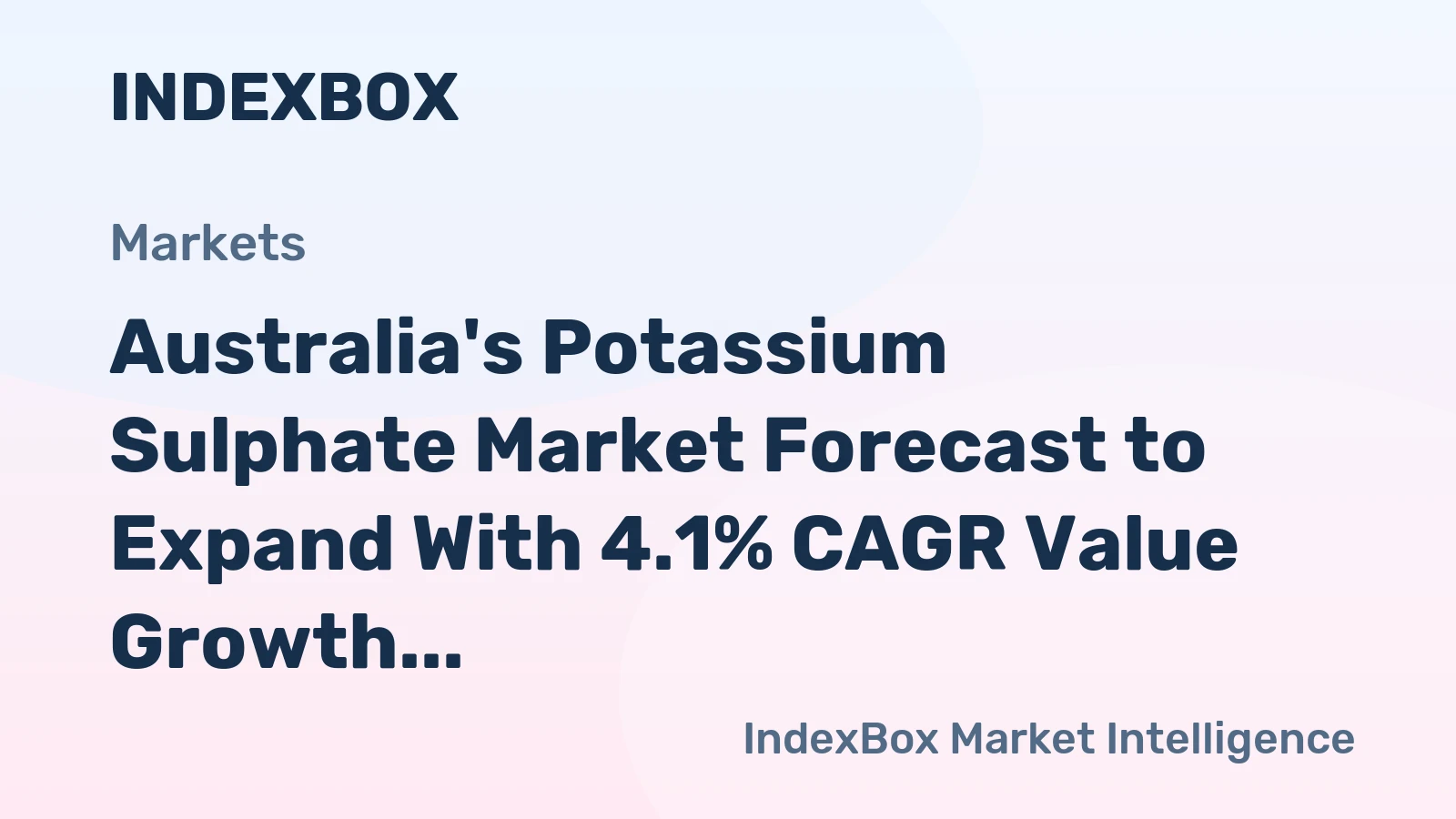 Australia's Potassium Sulphate Market Forecast to Expand With 4.1% CAGR Value Growth
