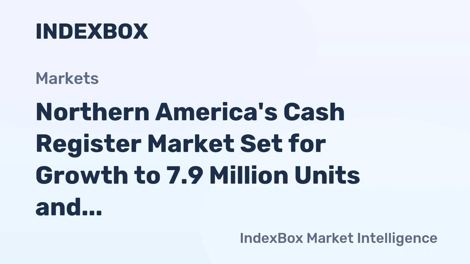 Northern America's Cash Register Market Set for Growth to 7.9 Million Units and $2.1 Billion