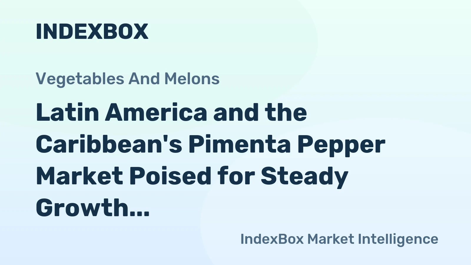 Latin America and the Caribbean's Pimenta Pepper Market Poised for Steady Growth With a 2.1% CAGR in Value