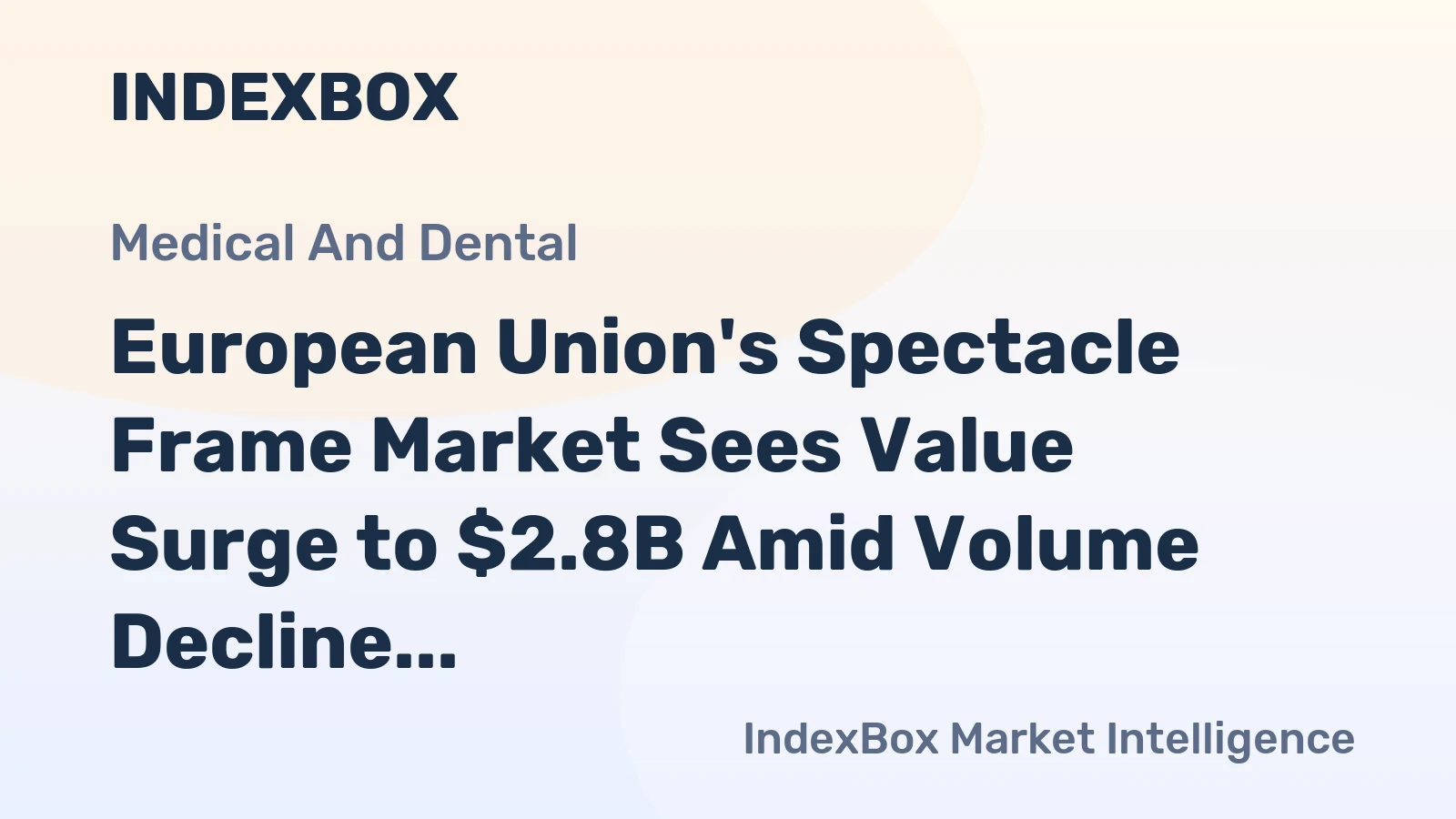 European Union's Spectacle Frame Market Sees Value Surge to $2.8B Amid Volume Decline