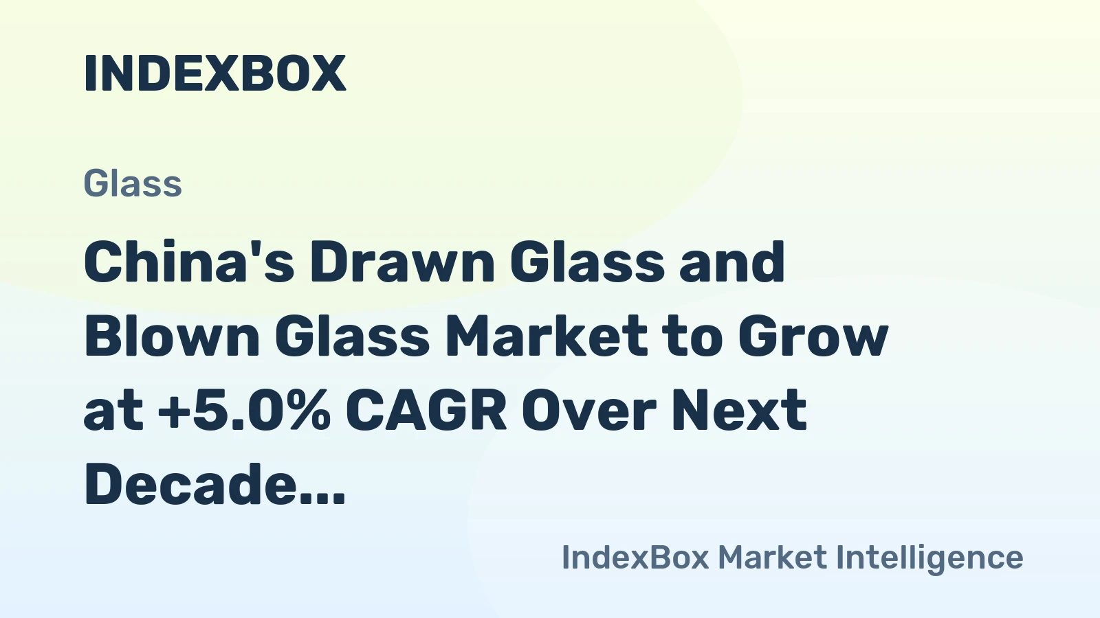 China's Drawn Glass and Blown Glass Market to Grow at +5.0% CAGR Over Next Decade, Reaching $5B by 2035
