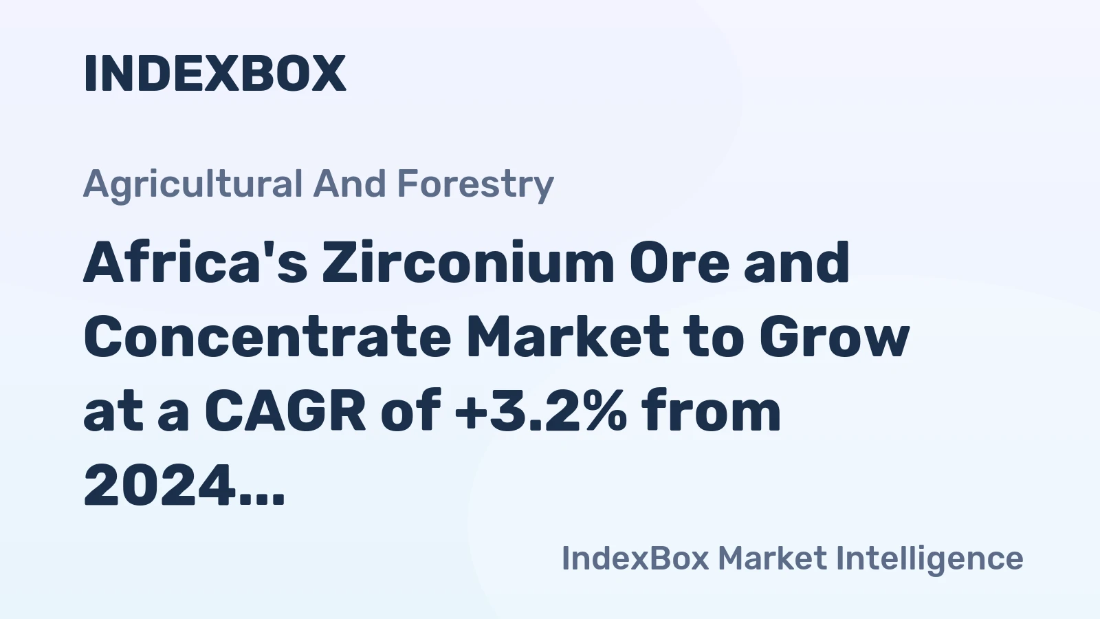 Africa's Zirconium Ore and Concentrate Market to Grow at a CAGR of +3.2% from 2024 to 2035