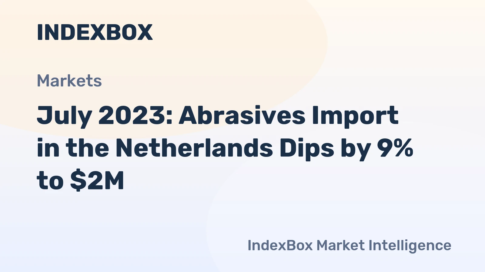 July 2023: Abrasives Import in the Netherlands Dips by 9% to $2M