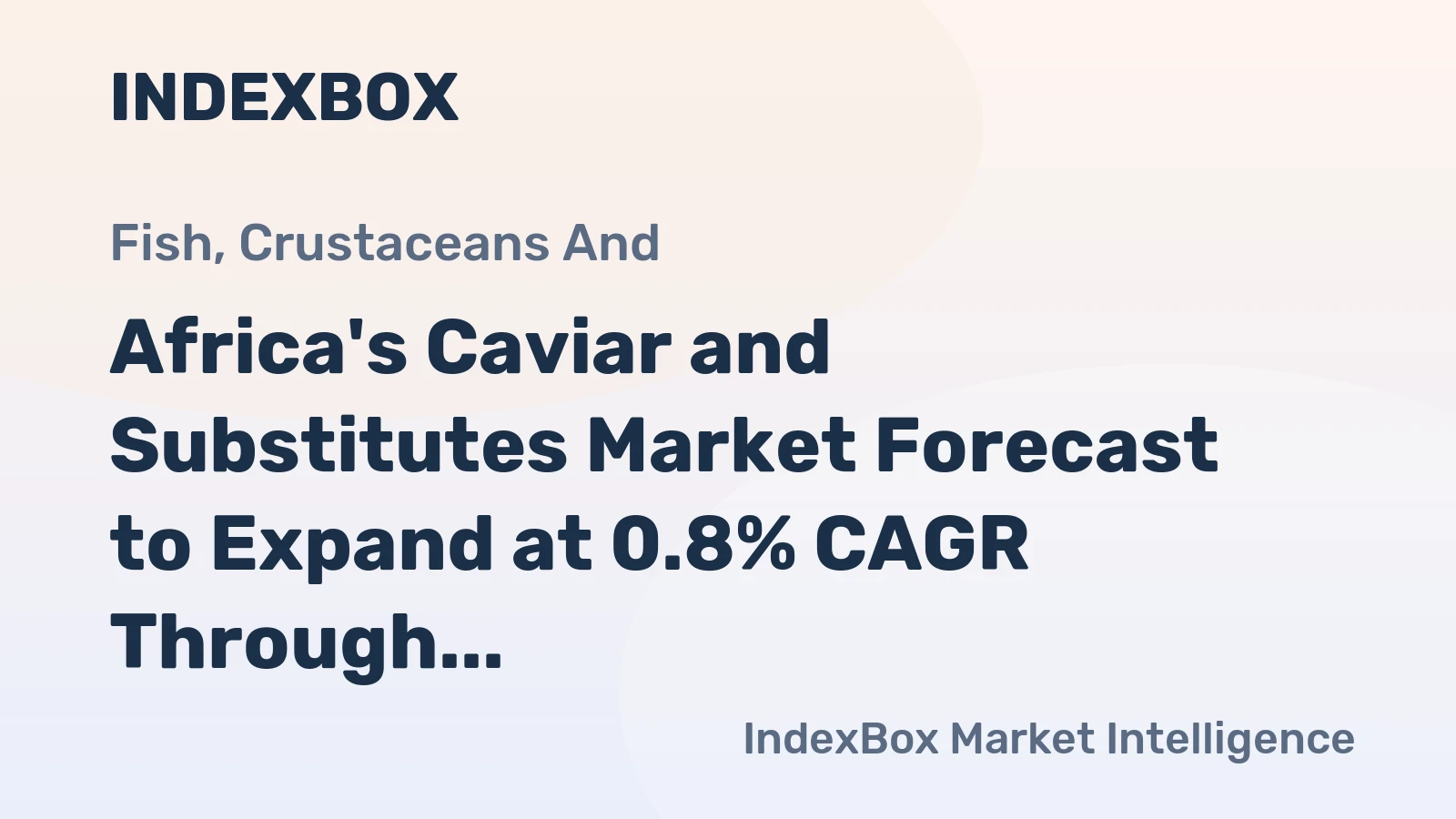 Africa's Caviar and Substitutes Market Forecast to Expand at 0.8% CAGR Through 2035