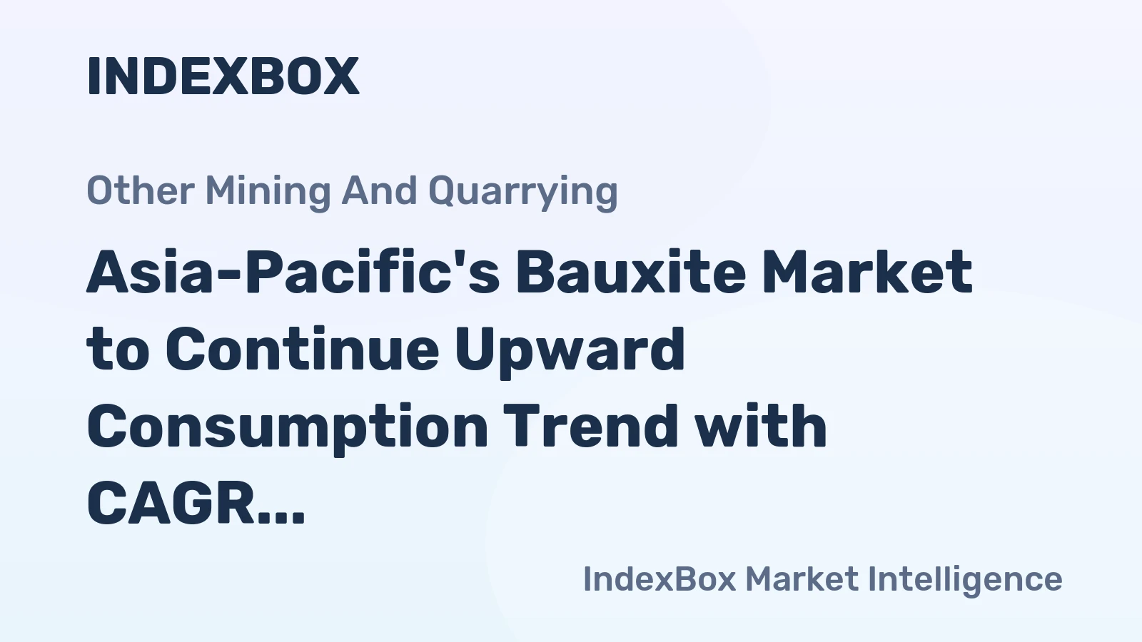 Asia-Pacific's Bauxite Market to Continue Upward Consumption Trend with CAGR of +0.5%