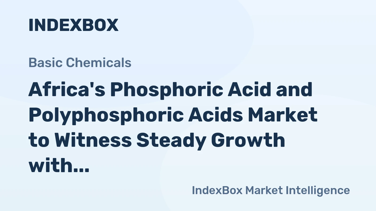 Africa's Phosphoric Acid and Polyphosphoric Acids Market to Witness Steady Growth with CAGR of +1.7%