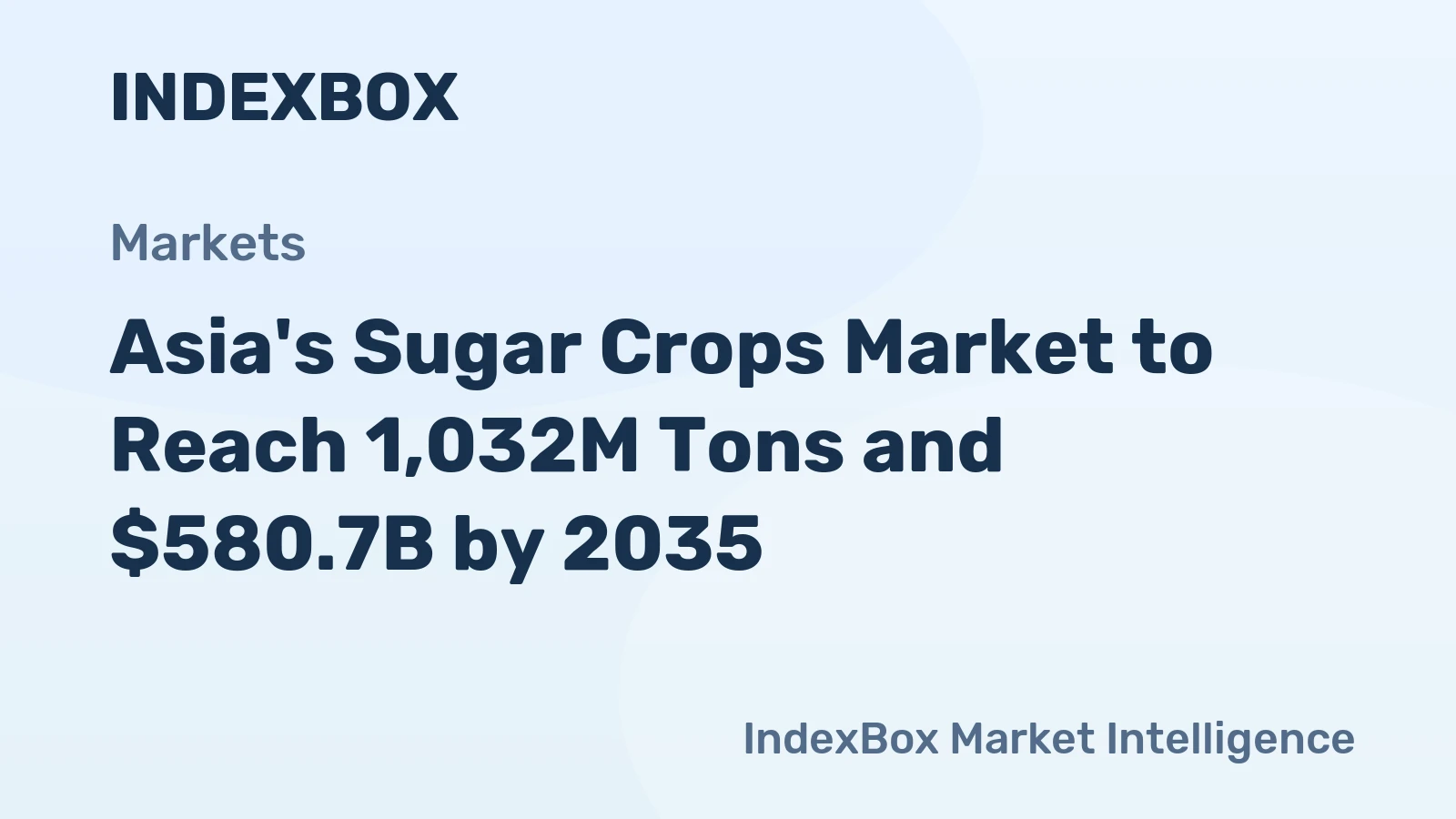 Asia's Sugar Crops Market to Reach 1,032M Tons and $580.7B by 2035