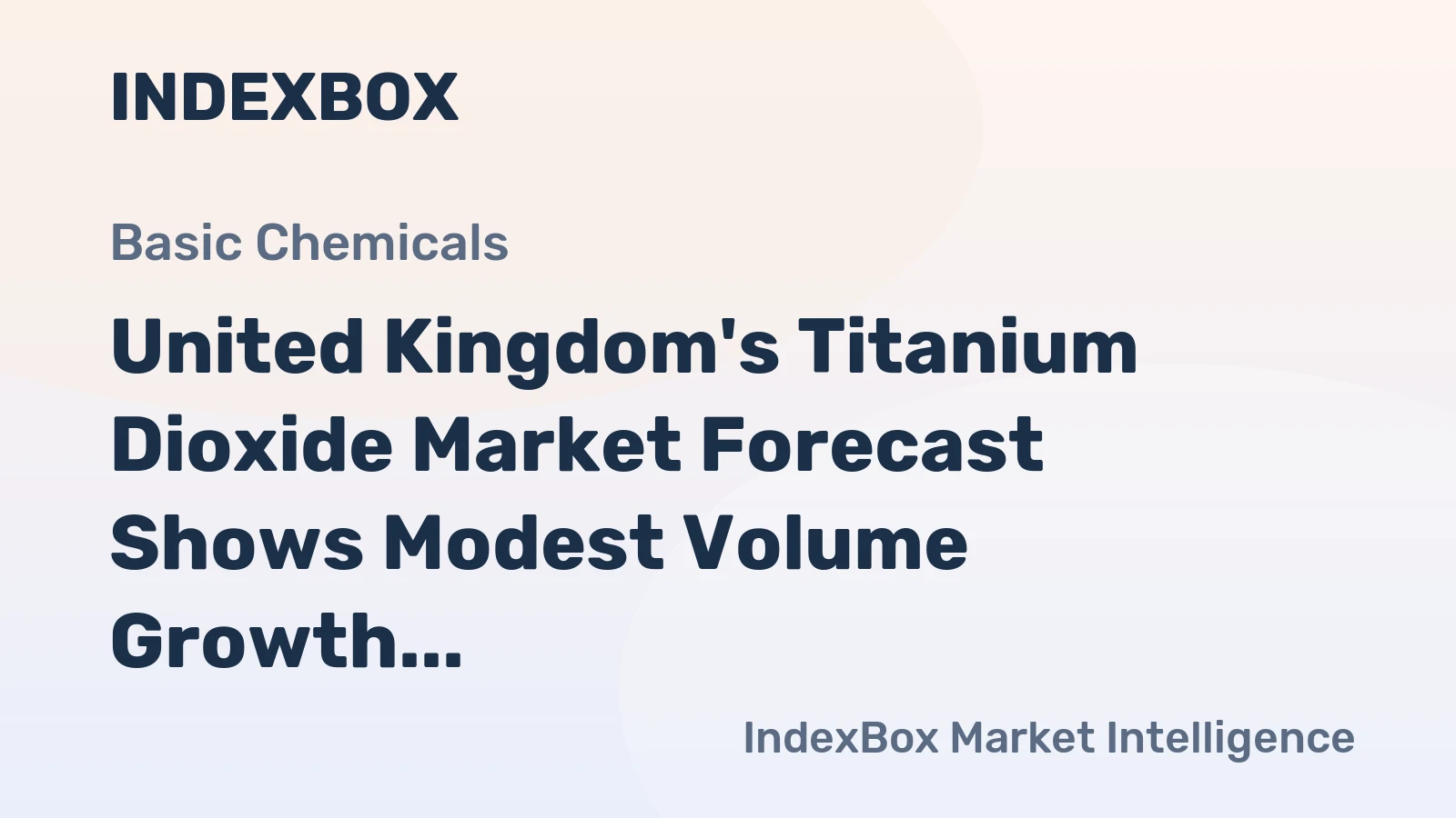 United Kingdom's Titanium Dioxide Market Forecast Shows Modest Volume Growth but Stronger Value Gains