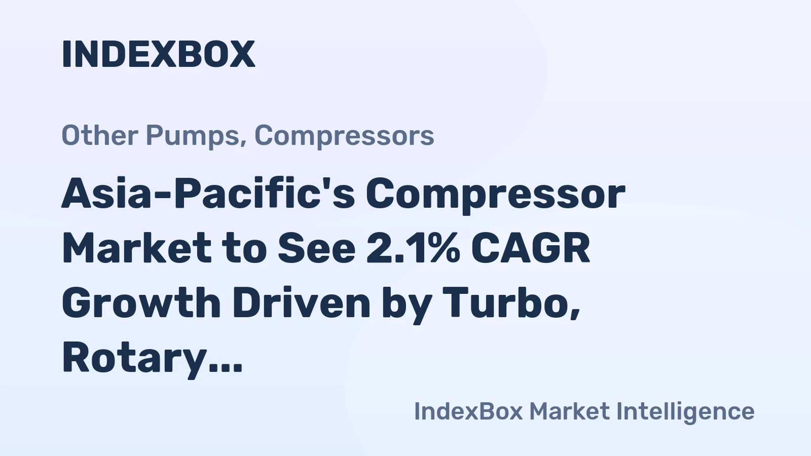 Asia-Pacific's Compressor Market to See 2.1% CAGR Growth Driven by Turbo, Rotary, and Reciprocating Displacement Compressors