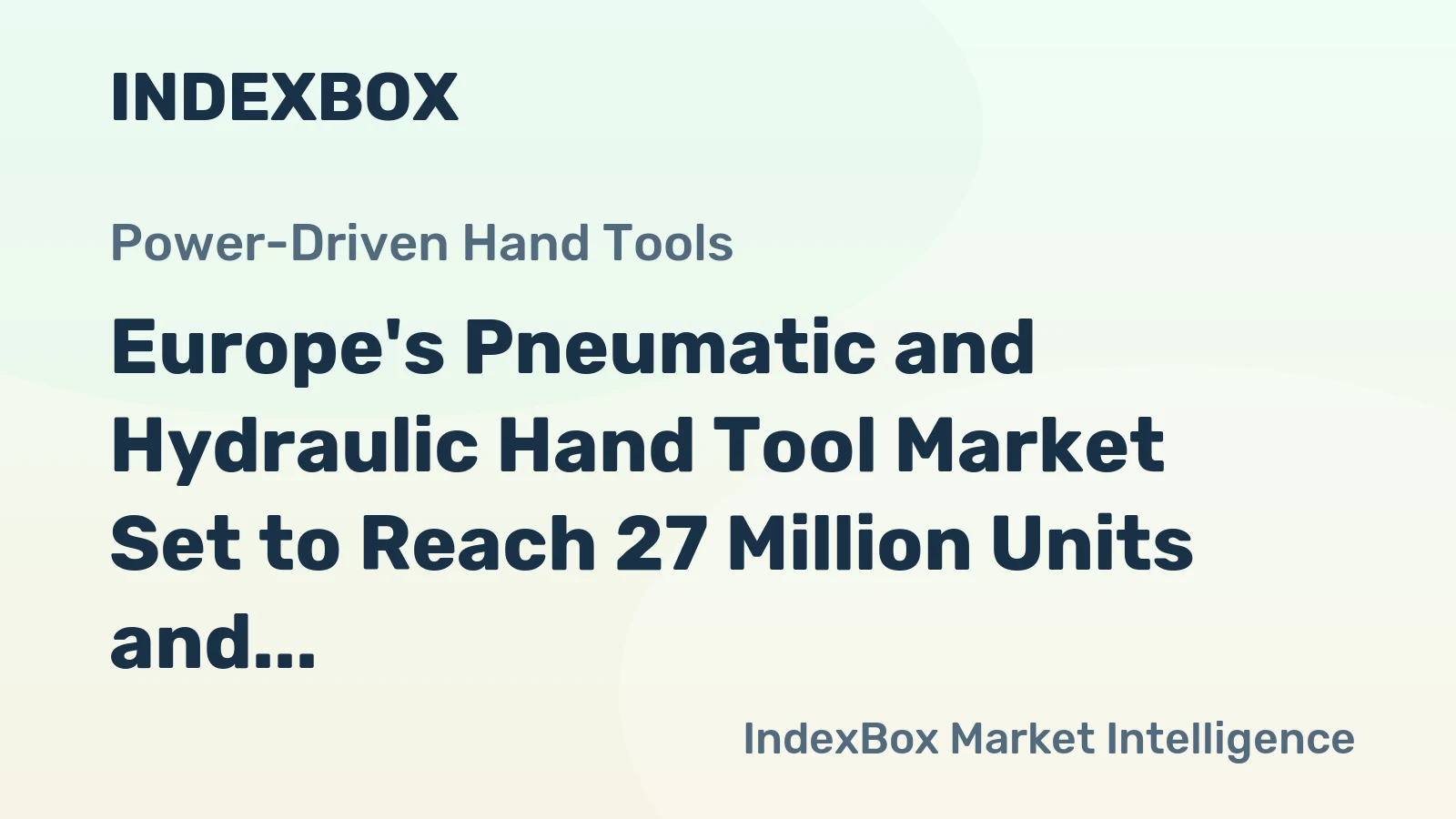 Europe's Pneumatic and Hydraulic Hand Tool Market Set to Reach 27 Million Units and $3.7 Billion by 2035