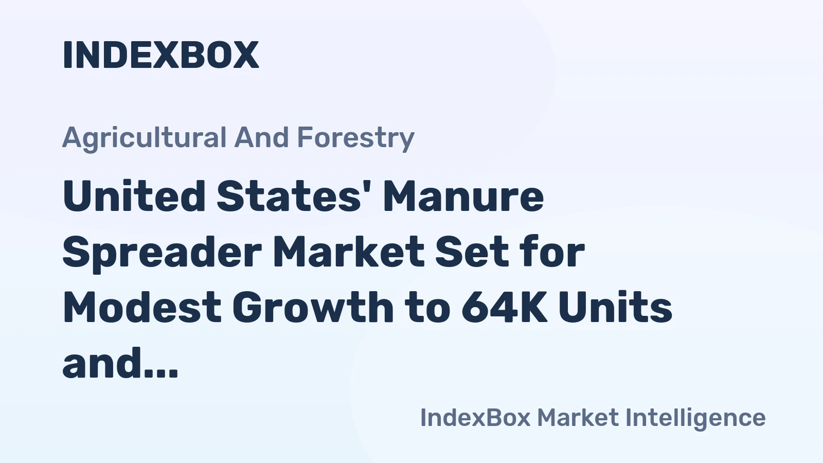 United States' Manure Spreader Market Set for Modest Growth to 64K Units and $716M