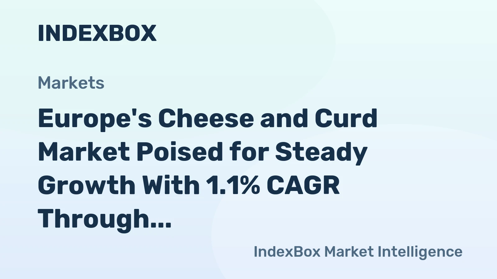 Europe's Cheese and Curd Market Poised for Steady Growth With 1.1% CAGR Through 2035