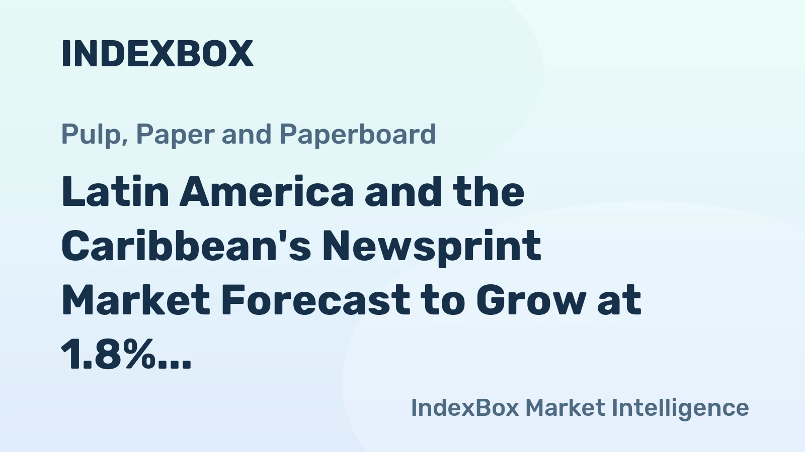 Latin America and the Caribbean's Newsprint Market Forecast to Grow at 1.8% CAGR Through 2035