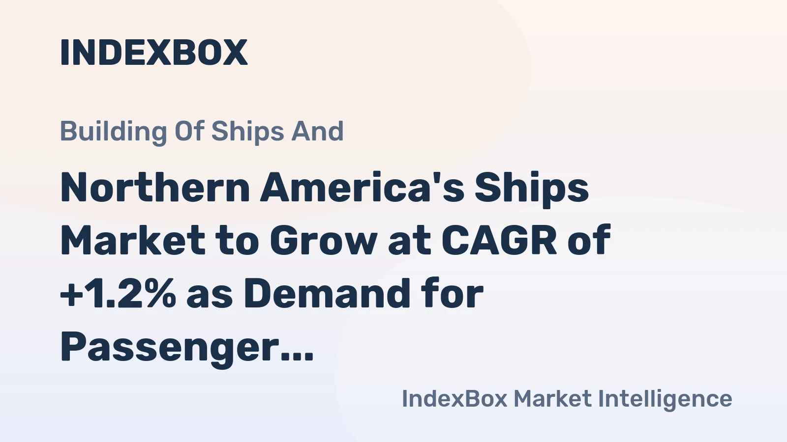 Northern America's Ships Market to Grow at CAGR of +1.2% as Demand for Passenger Transport Vessels Rises
