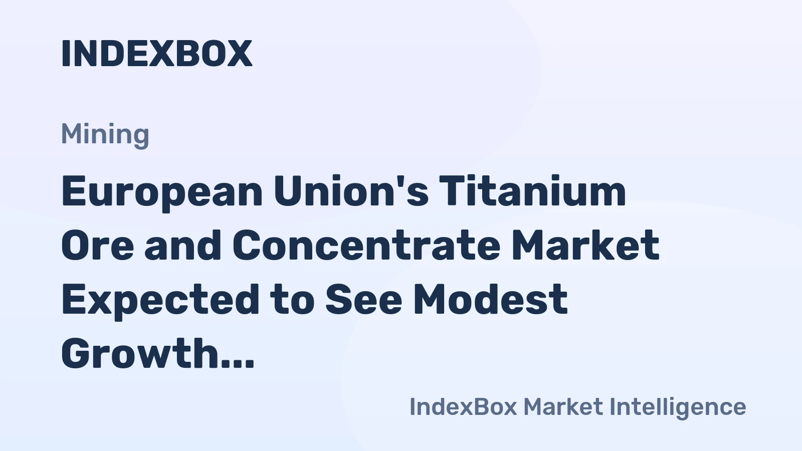European Union's Titanium Ore and Concentrate Market Expected to See Modest Growth with Market Volume Reaching 977K Tons and Value Reaching $583M by 2035