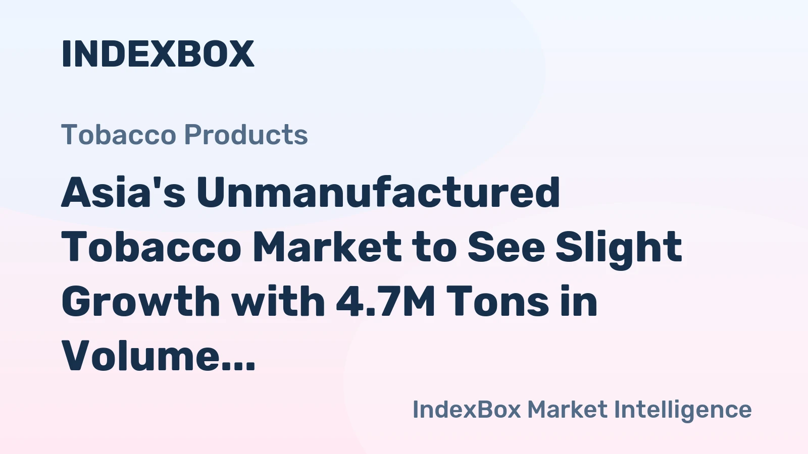 Asia's Unmanufactured Tobacco Market to See Slight Growth with 4.7M Tons in Volume and $14.8B in Value by 2035
