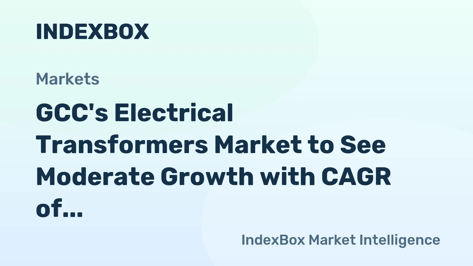 GCC's Electrical Transformers Market to See Moderate Growth with CAGR of +1.1%