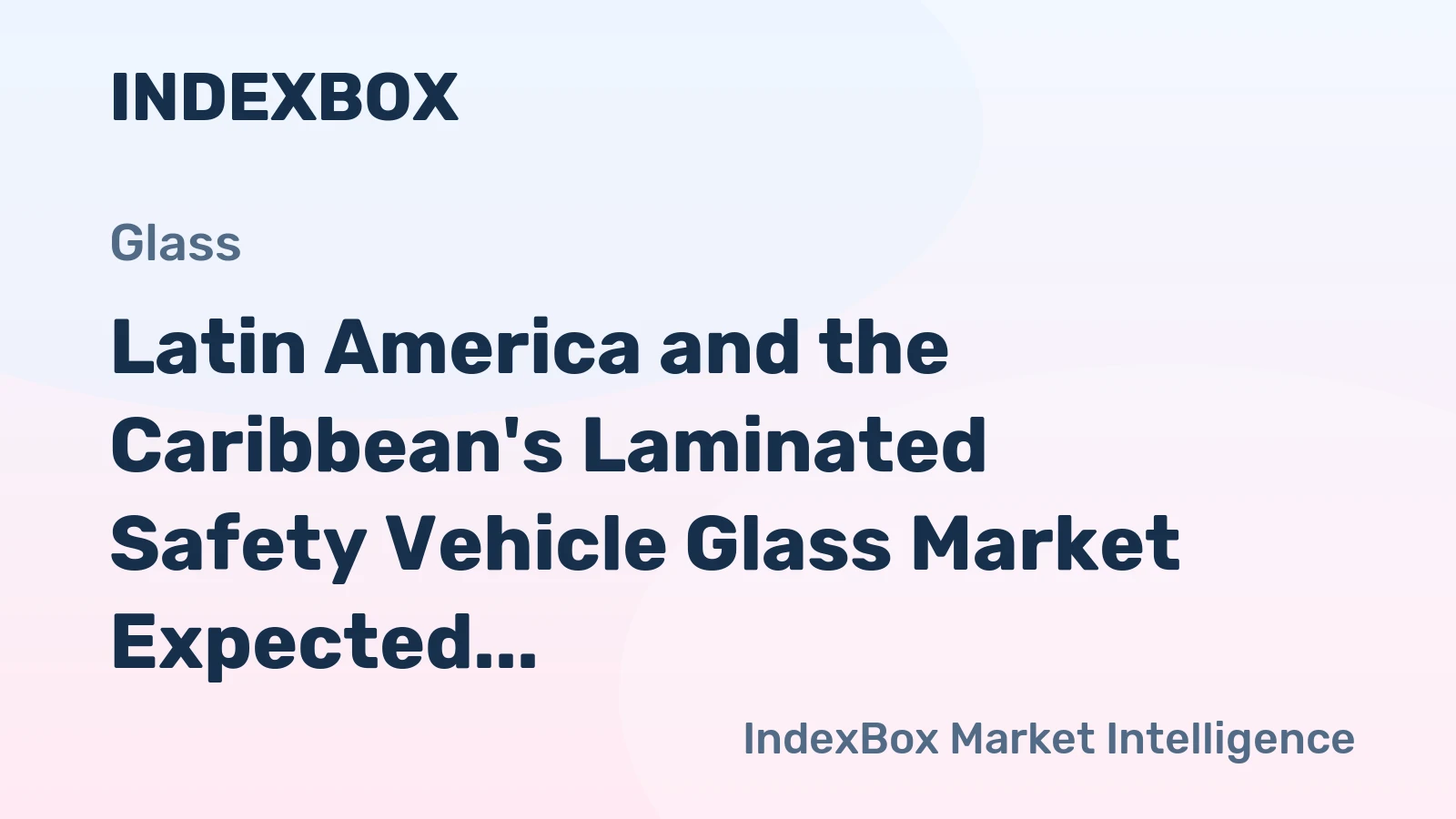 Latin America and the Caribbean's Laminated Safety Vehicle Glass Market Expected to Reach $2B by 2035
