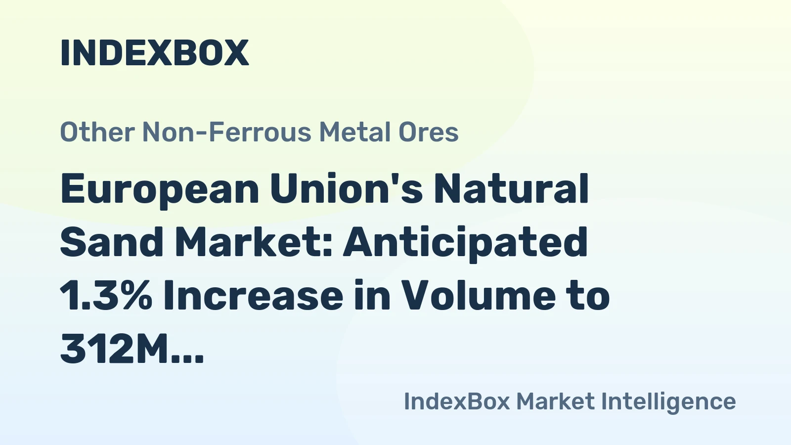 European Union's Natural Sand Market: Anticipated 1.3% Increase in Volume to 312M Tons by 2035, Value Expected to Reach $10.2B
