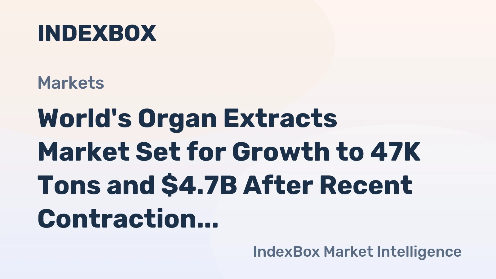 World's Organ Extracts Market Set for Growth to 47K Tons and $4.7B After Recent Contraction
