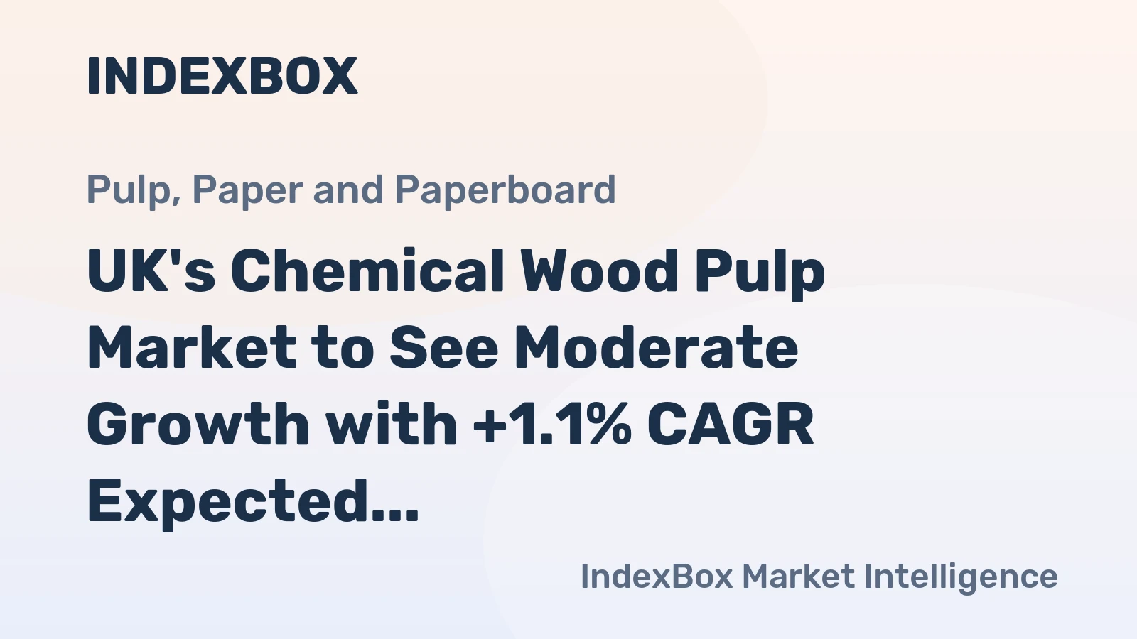 UK's Chemical Wood Pulp Market to See Moderate Growth with +1.1% CAGR Expected