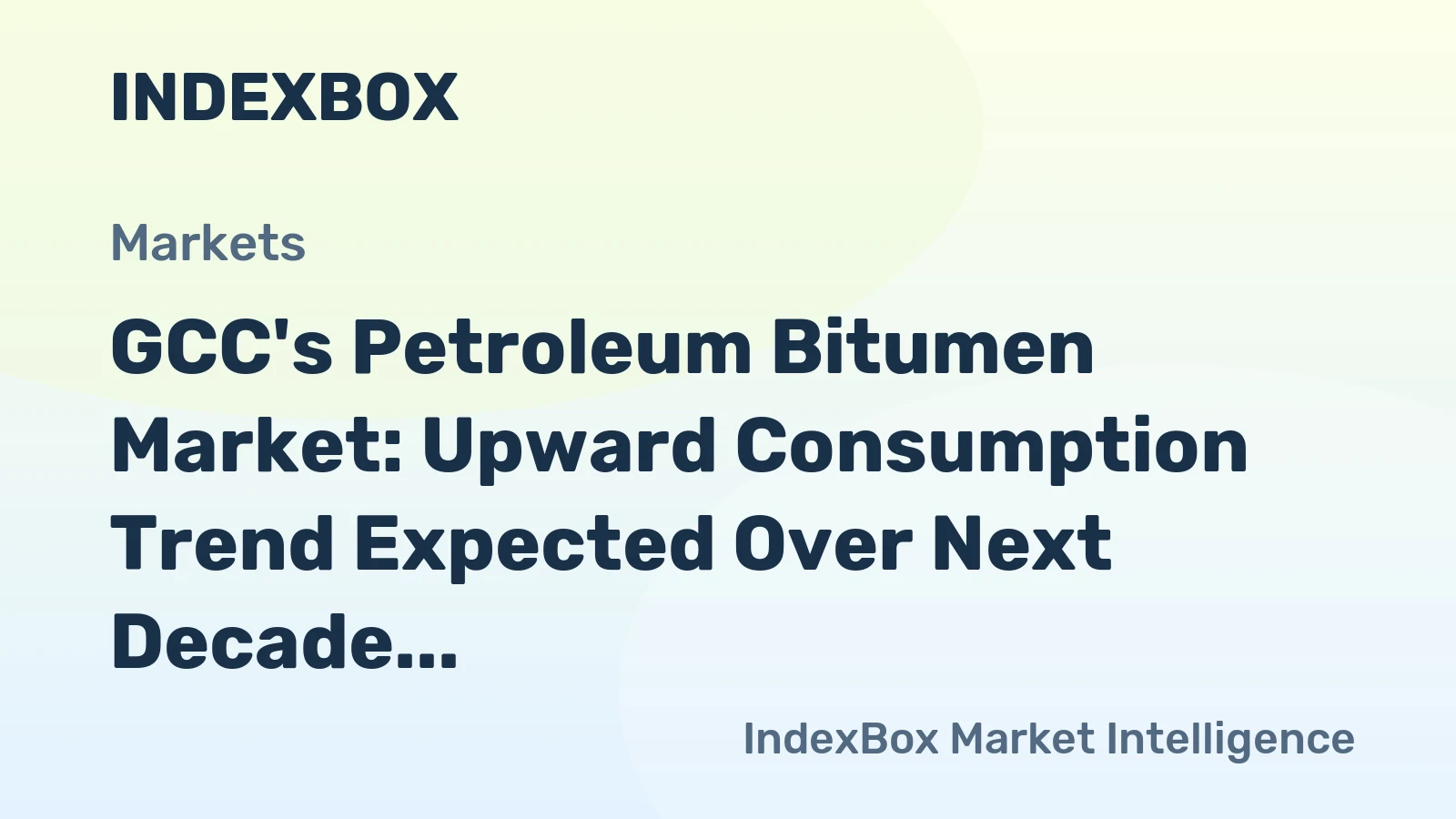 GCC's Petroleum Bitumen Market: Upward Consumption Trend Expected Over Next Decade