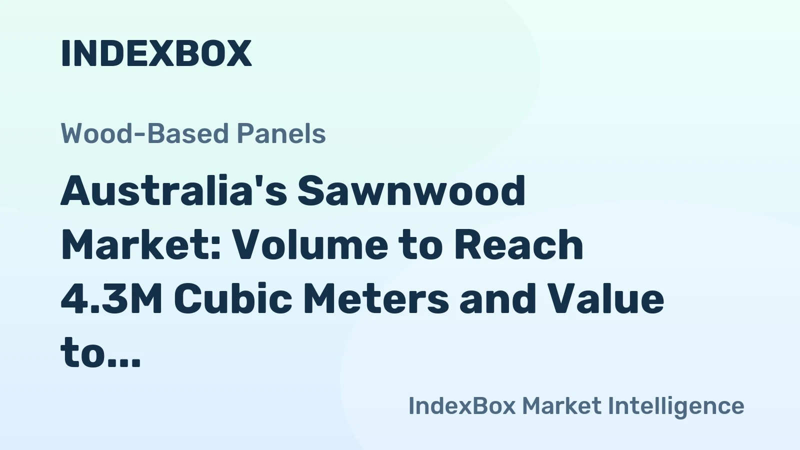 Australia's Sawnwood Market: Volume to Reach 4.3M Cubic Meters and Value to Hit $1.2B by 2035