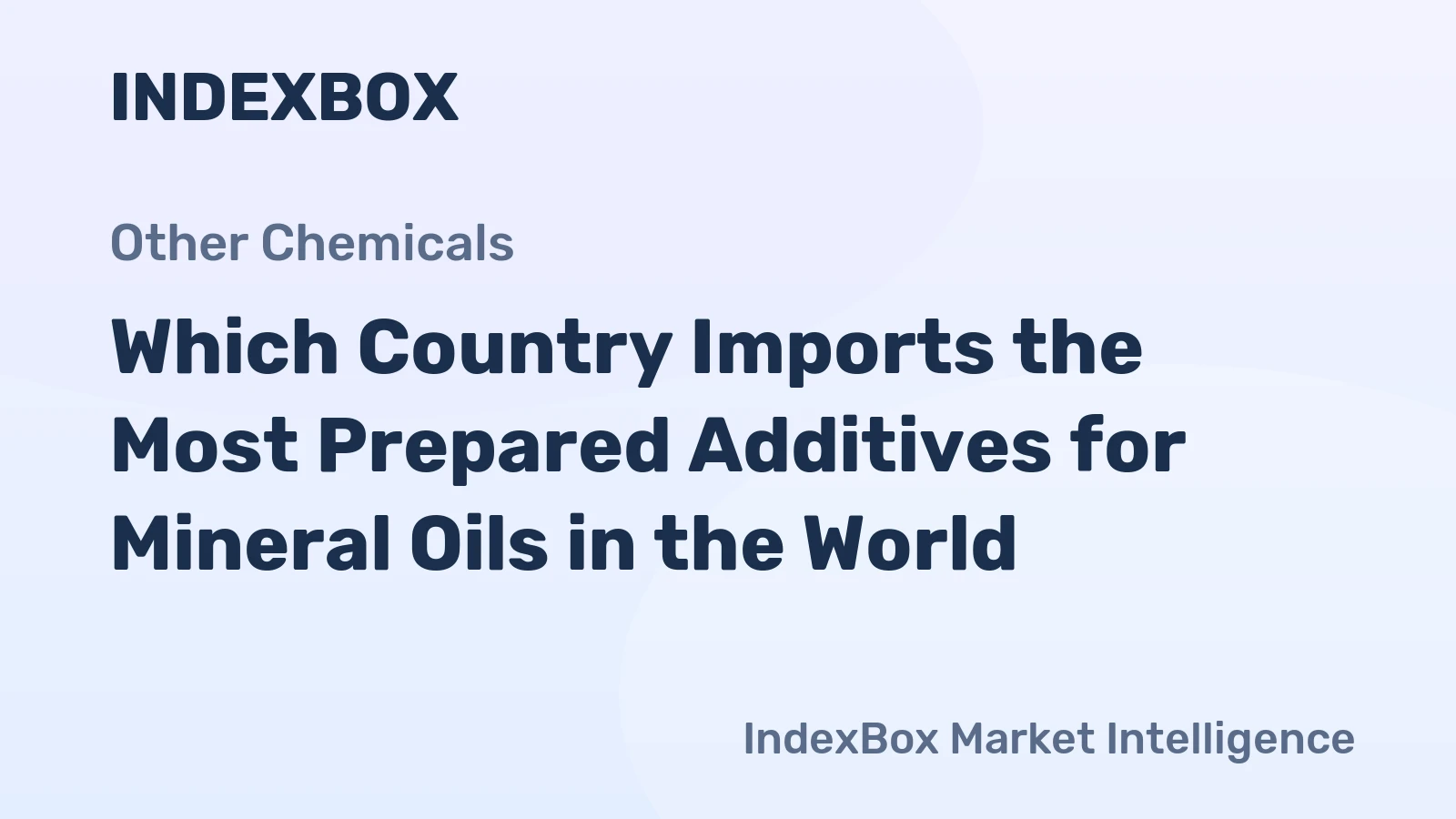 Which Country Imports the Most Prepared Additives for Mineral Oils in the World?