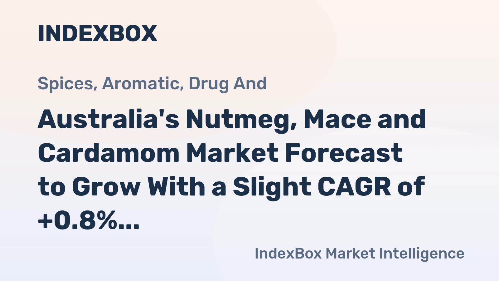 Australia's Nutmeg, Mace and Cardamom Market Forecast to Grow With a Slight CAGR of +0.8% in Value Terms