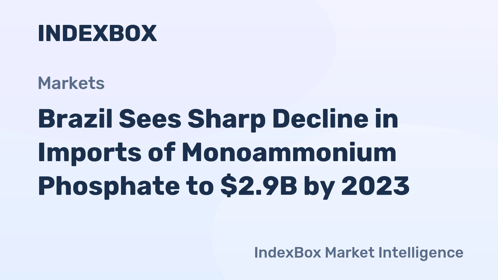 Brazil Sees Sharp Decline in Imports of Monoammonium Phosphate to $2.9B by 2023