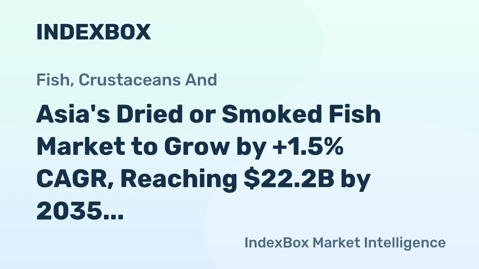 Asia's Dried or Smoked Fish Market to Grow by +1.5% CAGR, Reaching $22.2B by 2035