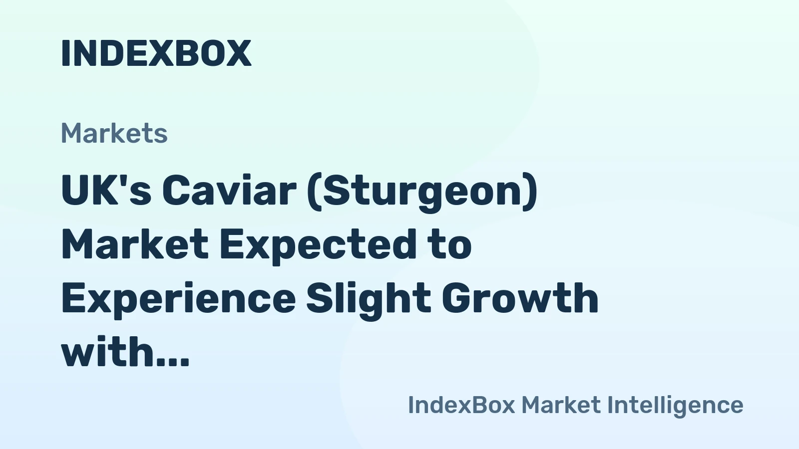 UK's Caviar (Sturgeon) Market Expected to Experience Slight Growth with +0.3% CAGR
